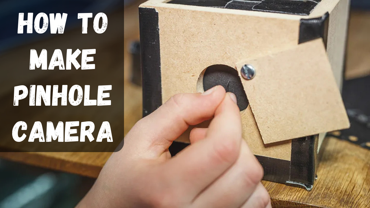 How to Make a Pinhole Camera: A Simple and Fun DIY Guide